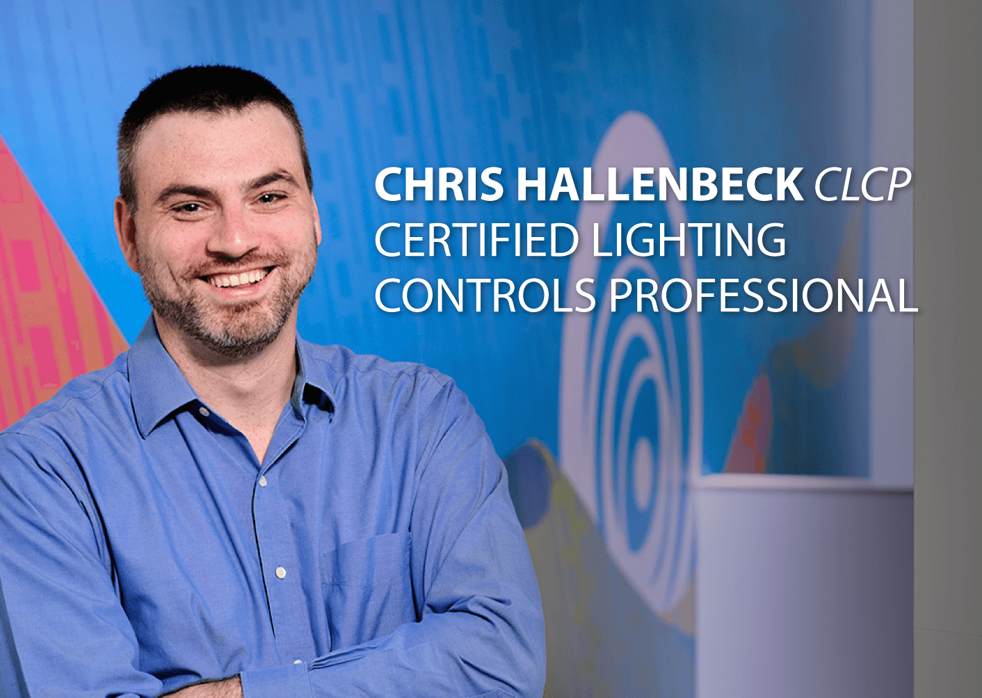 Chris Hallenbeck Earns the Certified Lighting Controls Professional ...